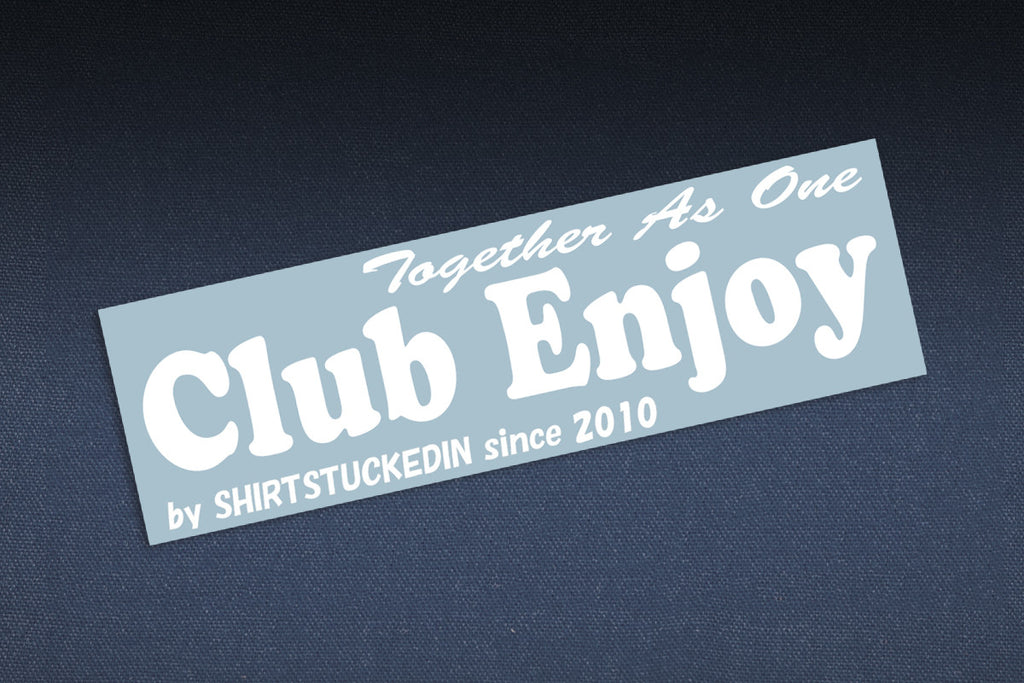 SHIRTSTUCKEDIN CLUB ENJOY STICKER – shirtstuckedin