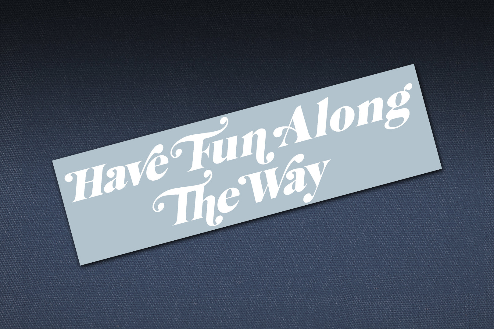SHIRTSTUCKEDIN HAVE FUN ALONG THE WAY VINYL STICKER – shirtstuckedin